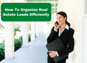 Real Estate Leads: How To Keep Track and Organize Leads